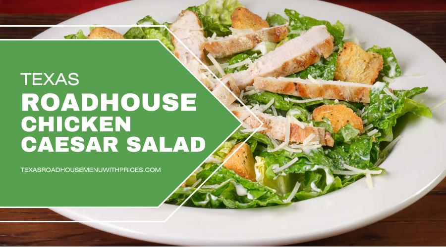 Texas Roadhouse Chicken Caesar Salad in 2025